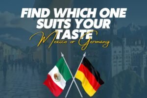 Mexico Vs Germany, Find Which One is More Suitable For Your Next Adventure