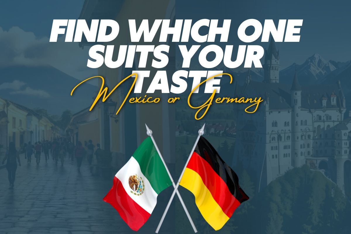 Mexico Vs Germany, Find Which One is More Suitable For Your Next Adventure